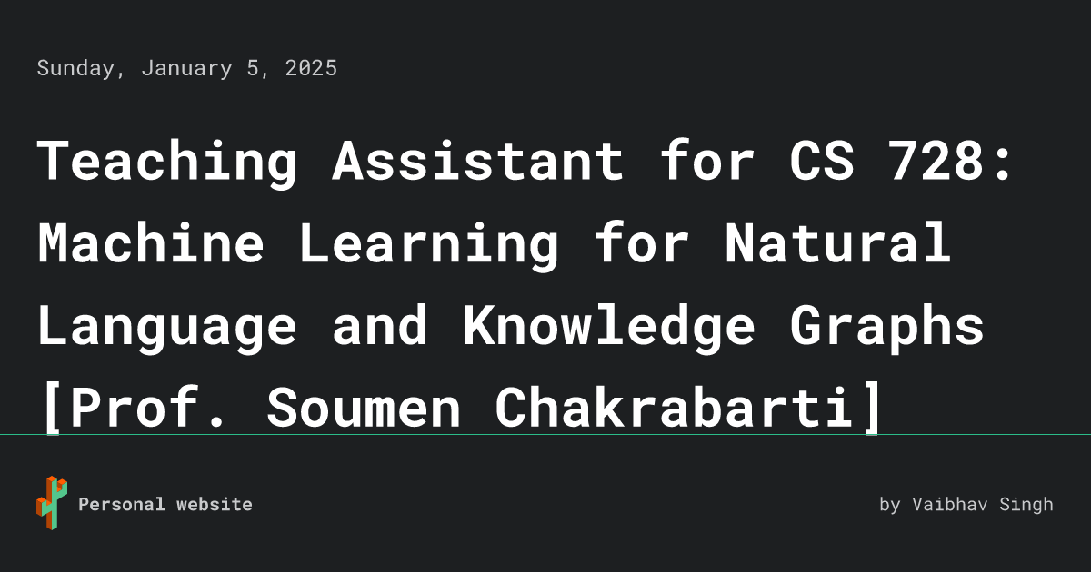 Teaching Assistant for CS 728: Machine Learning for Natural Language ...